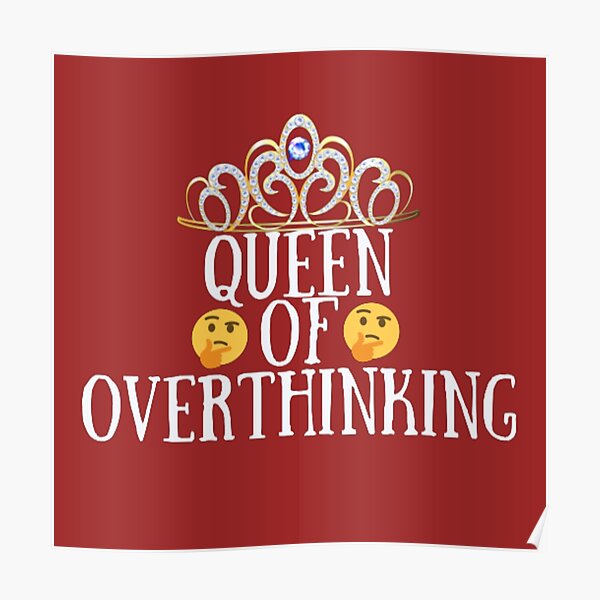 "Queen of Overthinking " Poster for Sale by DawnEK | Redbubble