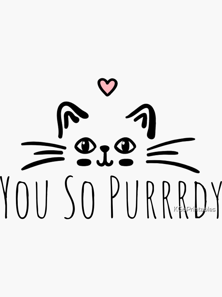 "You so Purrrdy Cat Pun" Sticker for Sale by KGoPrintables | Redbubble