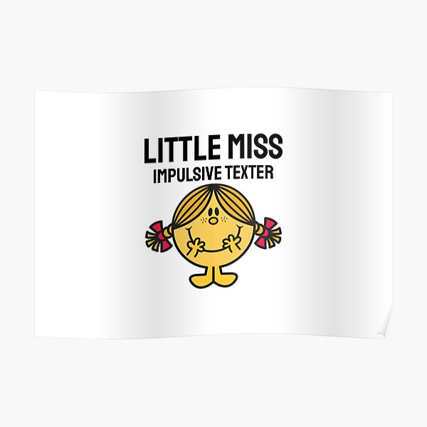 "Little Miss Impulsive texter" Poster for Sale by AbbieGregory | Redbubble