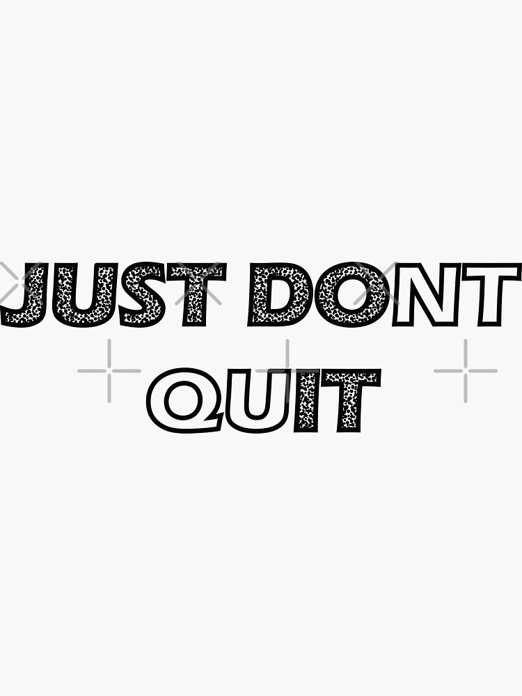 "Just Don't Quit" Sticker for Sale by owaisshah94 | Redbubble