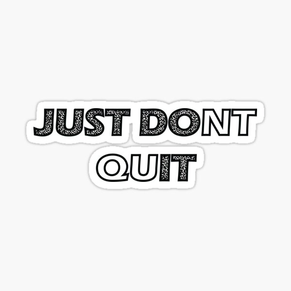 "Just Don't Quit" Sticker for Sale by owaisshah94 | Redbubble