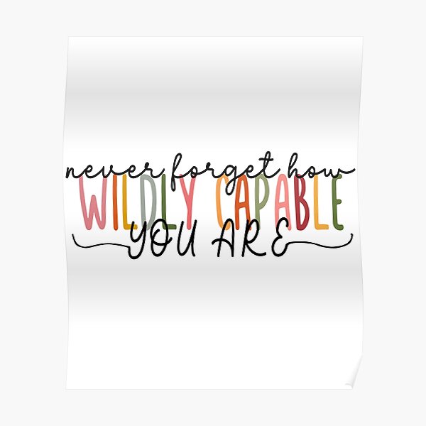 "Never Forget How Wildly Capable You Are" Poster for Sale by AsunDesign ...