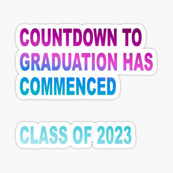 "Countdown to graduation has commenced class of 2023" Sticker for Sale ...