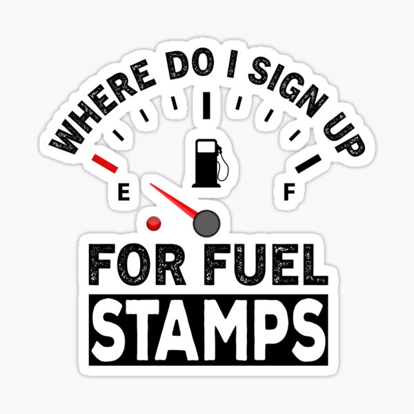 Where Do I Sign Up For Fuel Stamps Sticker For Sale By ReadyArt where-do-i-sign-up-for-fuel-stamps-sticker-for-sale-by-readyart