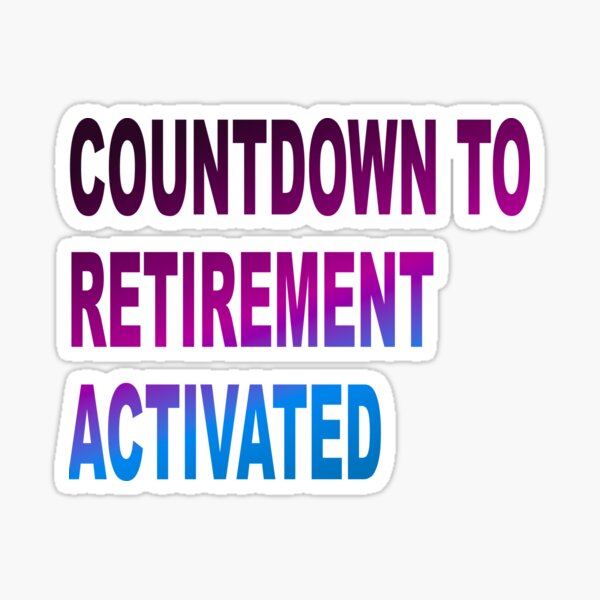 "Countdown to retirement activated" Sticker for Sale by TwoTeenSisters ...