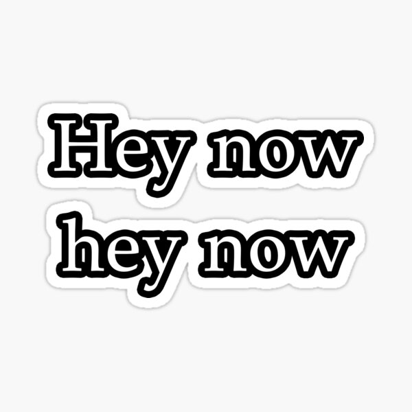 "Hey now hey now, Crowded House Lyric " Sticker for Sale by icjones ...