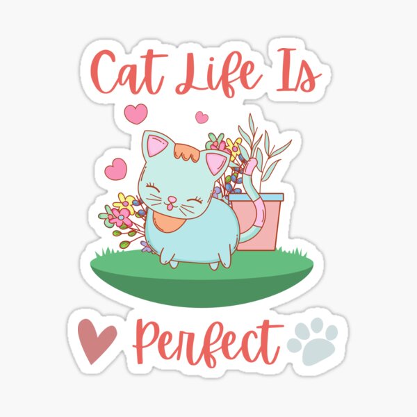 "Cat Life Is Perfect" Sticker for Sale by LunaticArtWork | Redbubble