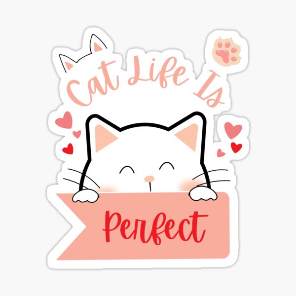 "Cat Life Is Perfect" Sticker for Sale by LunaticArtWork | Redbubble