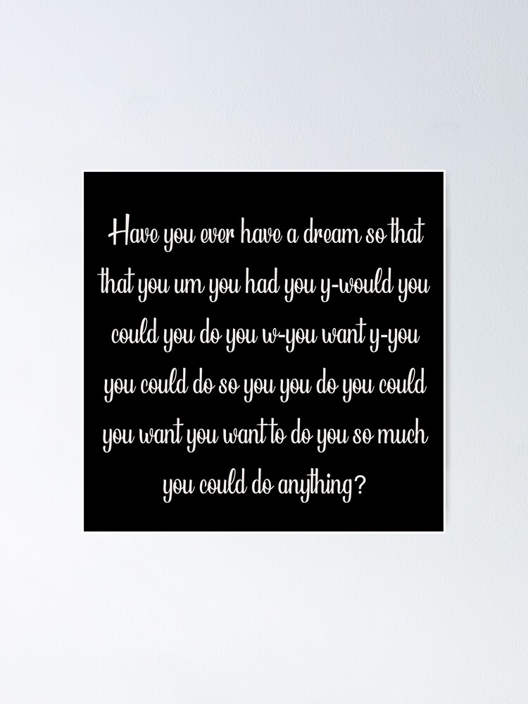 "Have you ever had a dream meme vine funny " Poster for Sale by ...