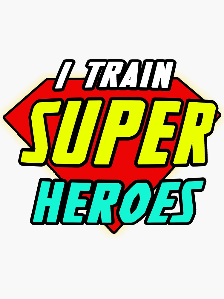 "I Train Super Heroes Superheroes Hero Funny Training " Sticker for ...