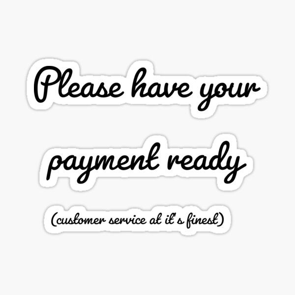 "Please have your payment ready " Sticker for Sale by Sonia03Lay ...