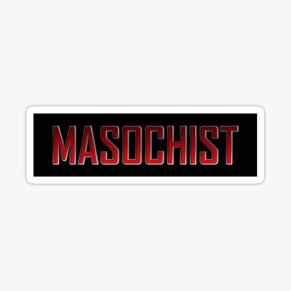 Masochist Sticker For Sale By Venturedesign Redbubble