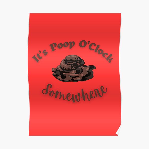 "It's Poop O'Clock Somewhere" Poster for Sale by BadWordShirts | Redbubble