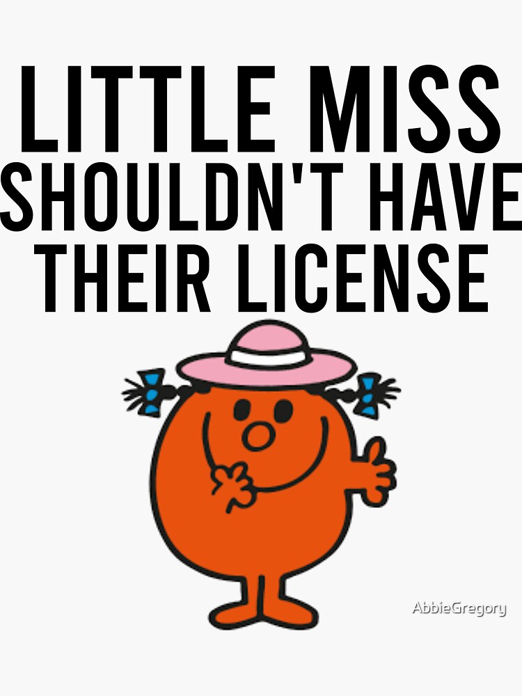 "Little Miss shouldn't have her license" Sticker for Sale by ...