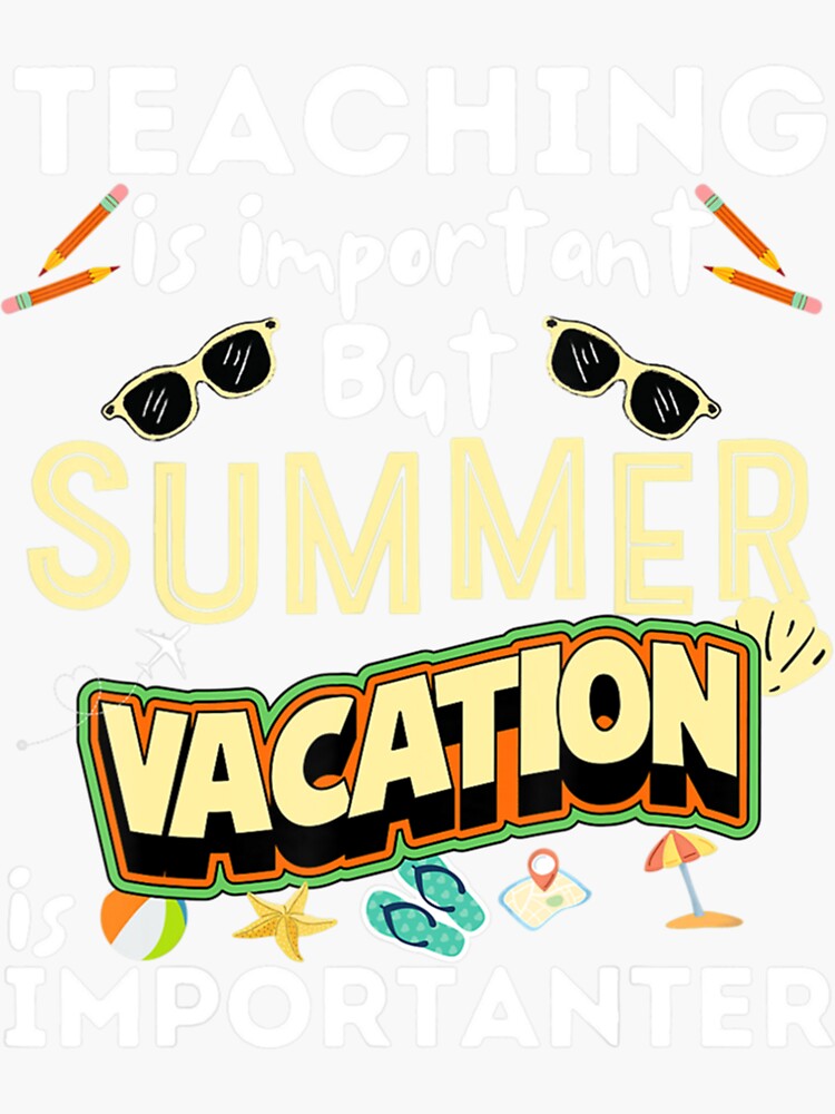 "Teaching Is Important But Summer Vacation Is Important " Sticker for ...