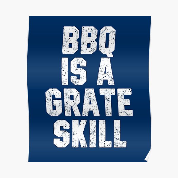"BBQ Is A Grate Skill" Poster for Sale by STdesigns | Redbubble