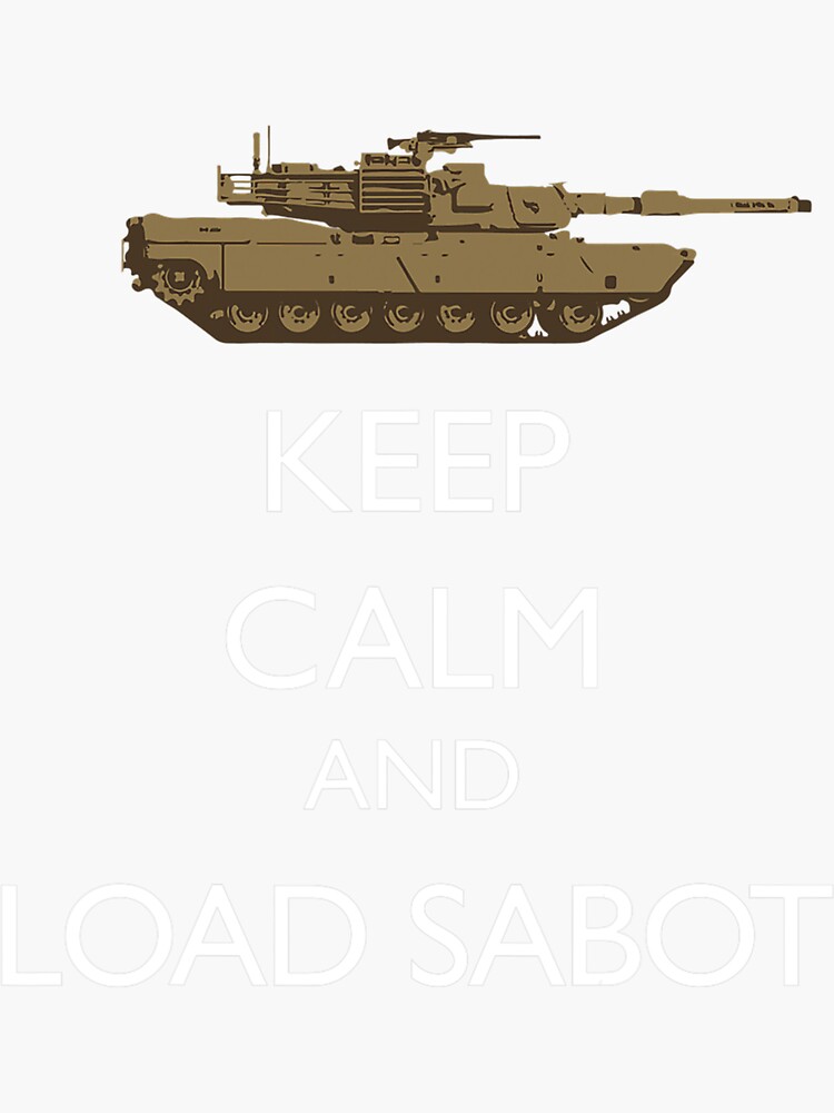 "Keep Calm And Load Sabot Military Tanker M1 Abrams" Sticker for Sale ...