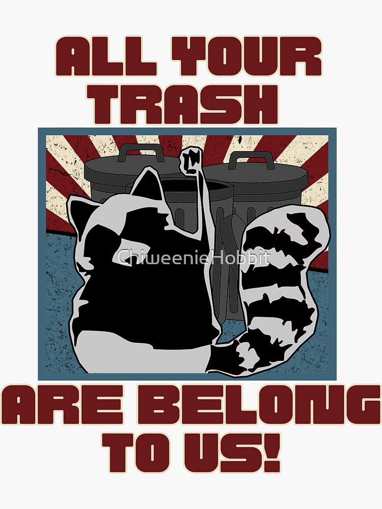 "Your Trash Are Belong To Us!" Sticker for Sale by ChiweenieHobbit ...