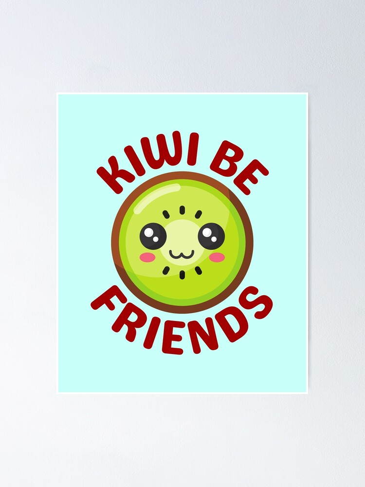 "Kiwi Be Friends - Kiwi Pun" Poster for Sale by allthingspunny | Redbubble