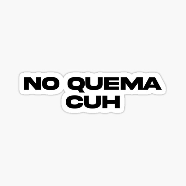 "No Quema Cuh" Sticker for Sale by StegoTheGoat | Redbubble