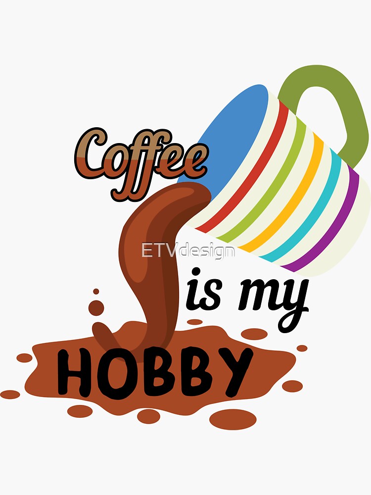 "Coffee is my Hobby Coffee Cup Caffeine Addict" Sticker for Sale by ...