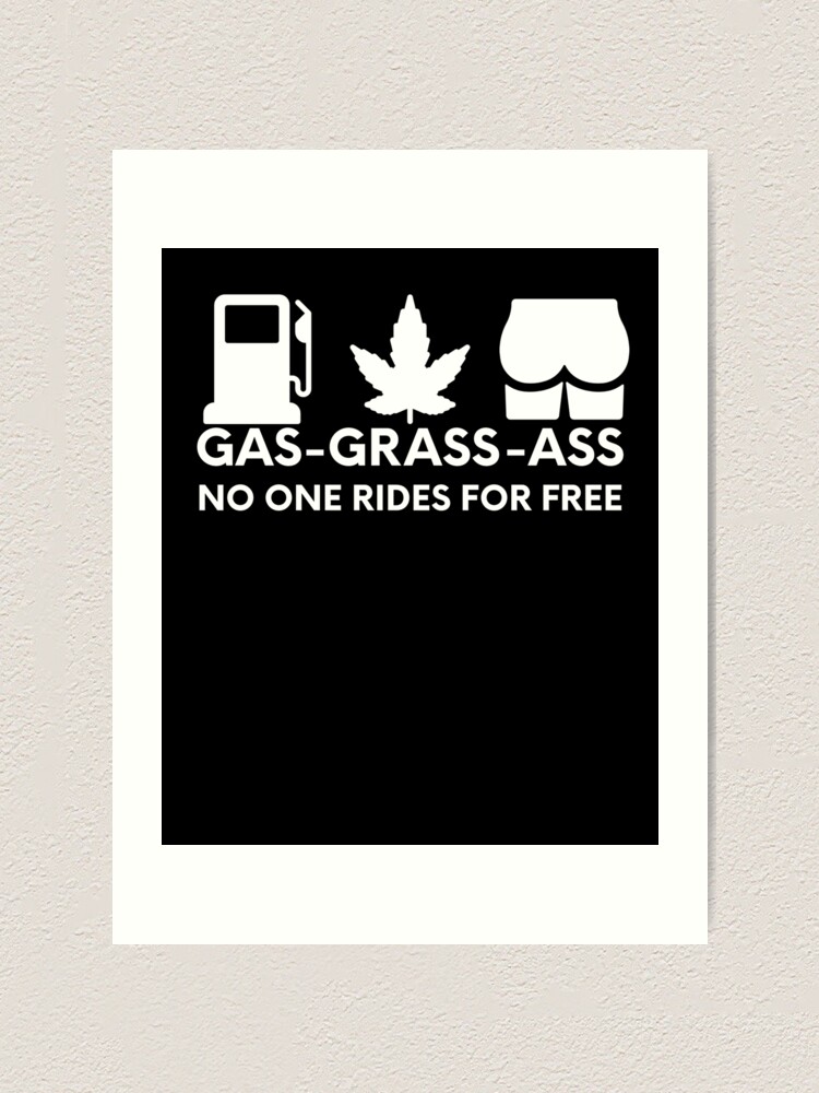 "Gas grass ass nobody rides for free bumper" Art Print for Sale by ...