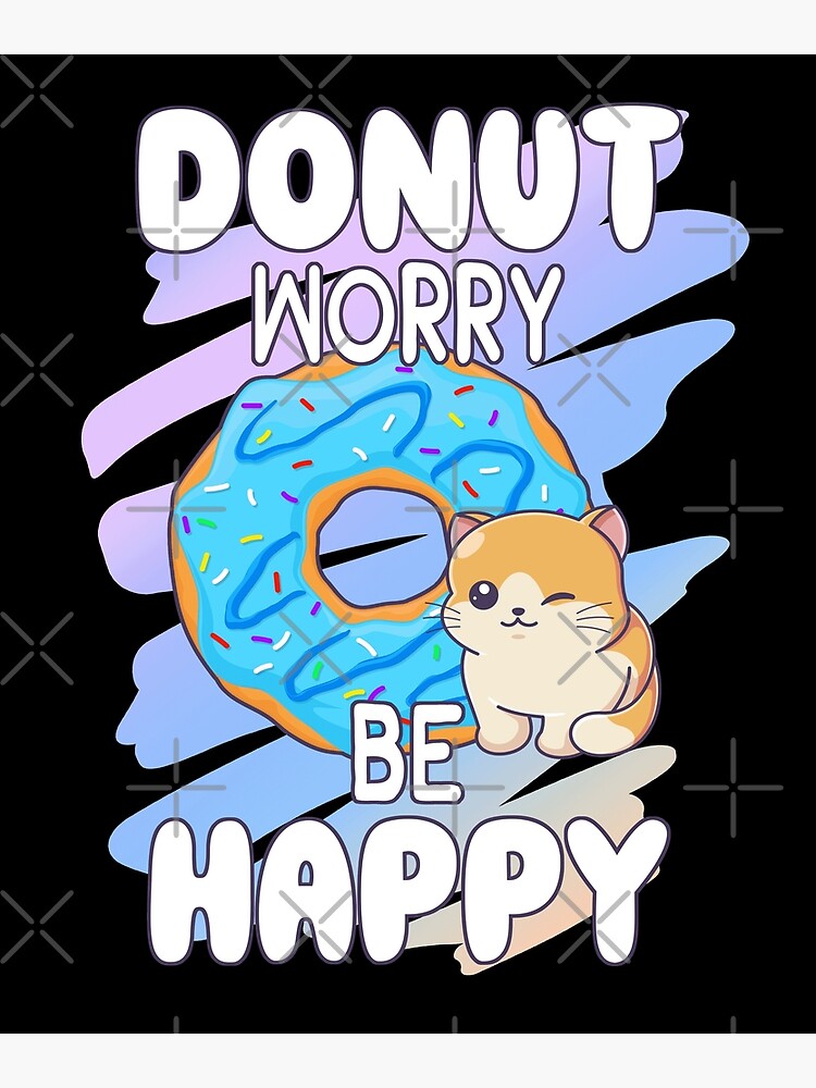 "Donut Worry Be Happy Cat" Poster for Sale by OtillieArt | Redbubble