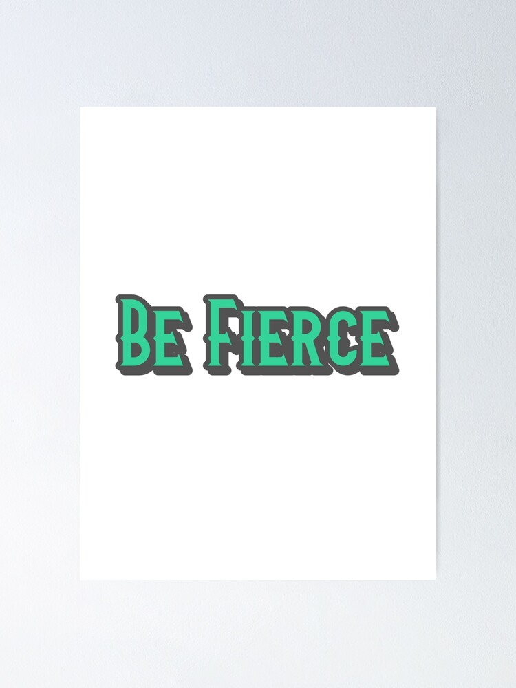"Be Fierce | Girl Power Quotes - #1" Poster for Sale by ParriDesigns ...