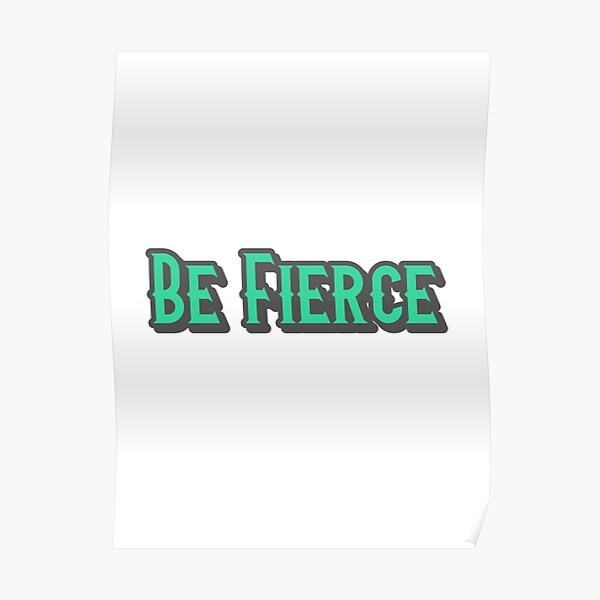 "Be Fierce | Girl Power Quotes - #1" Poster for Sale by ParriDesigns ...