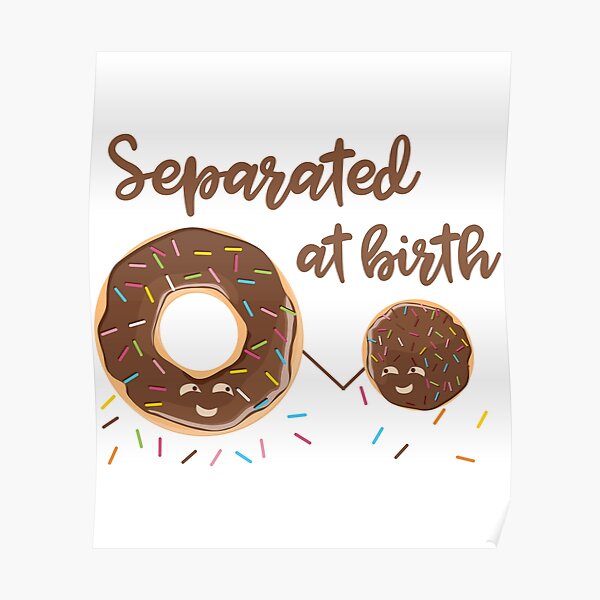 "Donuts Separated at Birth" Poster for Sale by jslbdesigns | Redbubble