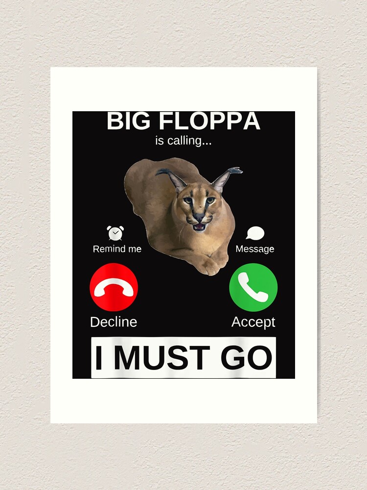 "Big Floppa is Calling Caracal Big Cat Meme Funny Cat Floopa" Art Print ...