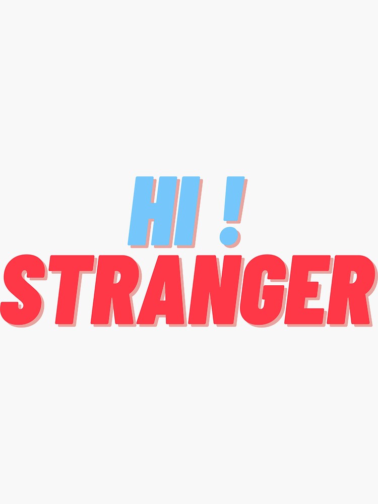 "Hi! Stranger, say hi to stranger who might not be stranger" Sticker ...
