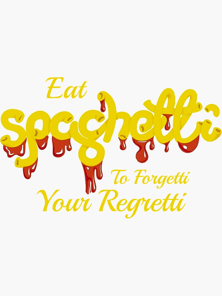 "Eat Spaghetti To Forget Your regretti " Sticker for Sale by ...