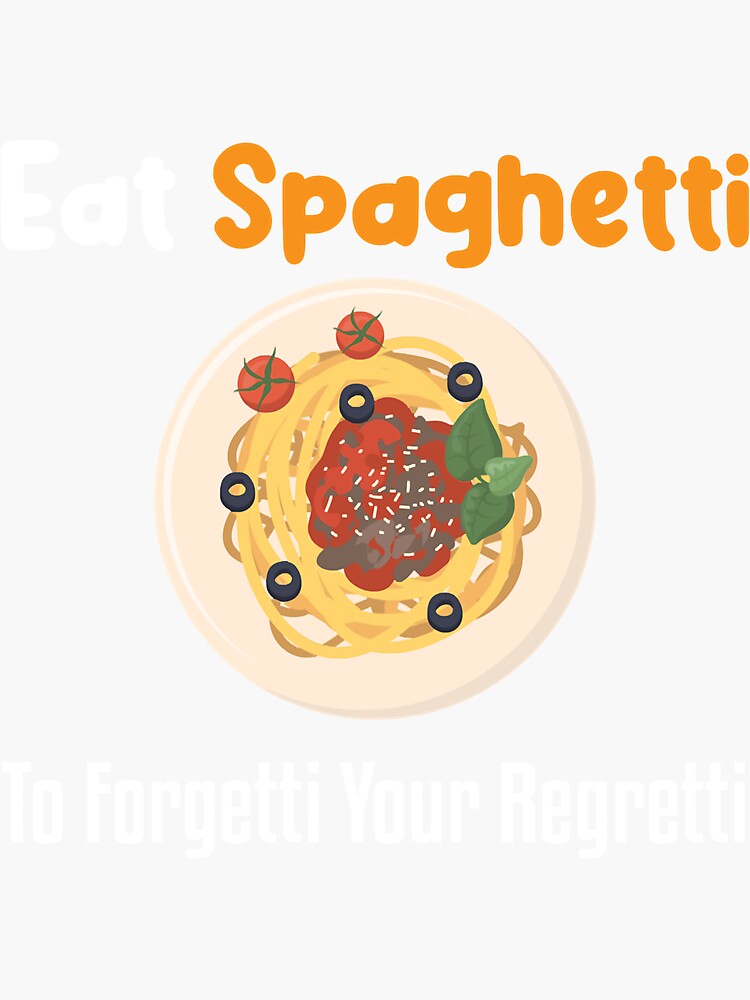 "Eat spaghetti to forgetti your regretti " Sticker for Sale by ...