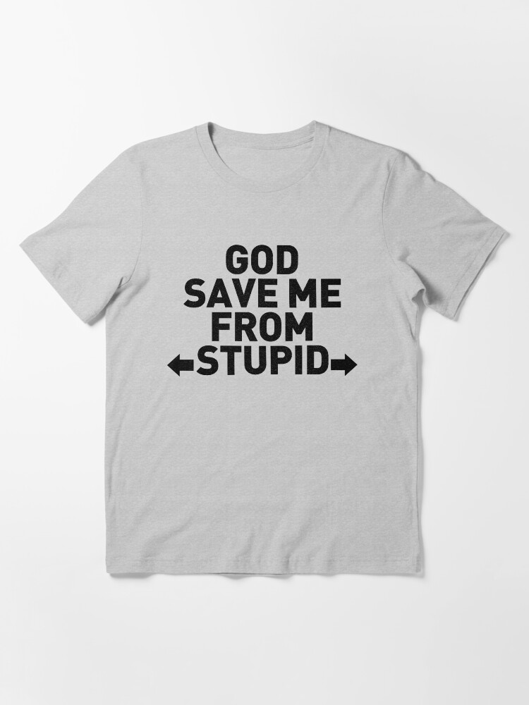 ""God Save Me From Stupid" - Trula Marcus" T-shirt by republicofpeace ...
