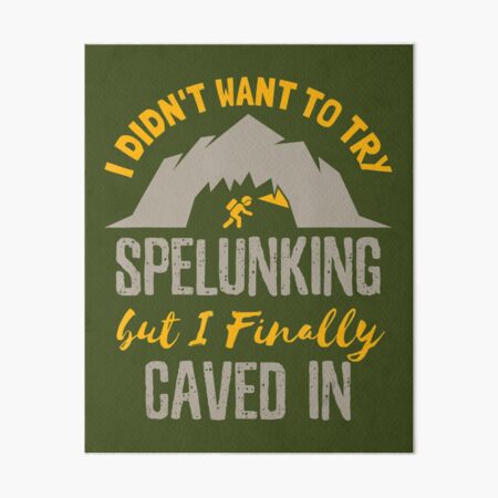 "Caving Spelunking Cave Spelunker Joke Caved In" Art Board Print for ...