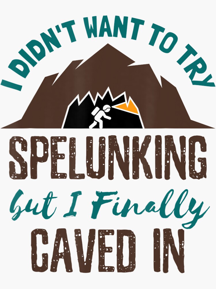 "Caving Spelunking Spelunker Cave Joke Caved In" Sticker for Sale by ...