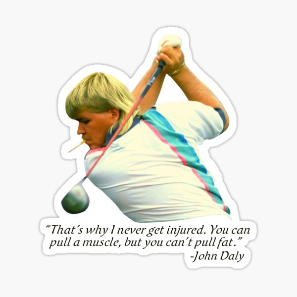 "John Daly That’s Why I Never Get Njured" Sticker for Sale by ...