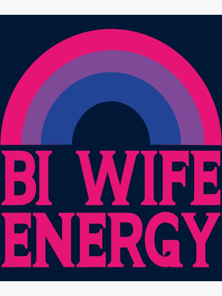 Funny Bi Wife Big Energy Original Bisexuals Poster For Sale By