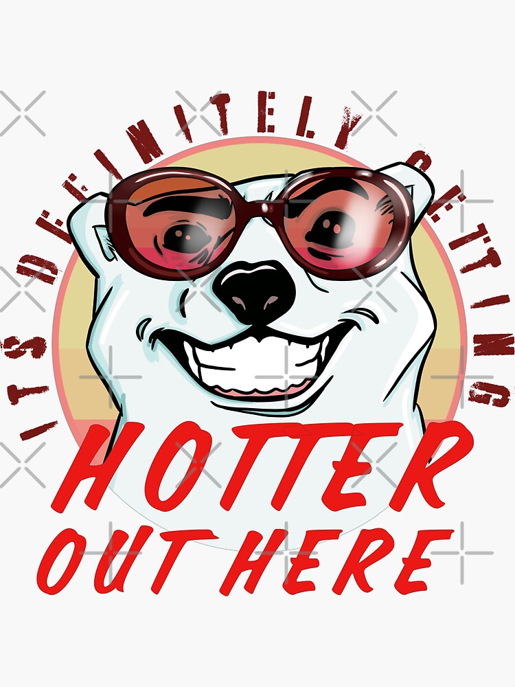 "It’s definitely getting hotter out here " Sticker for Sale by Martzart ...