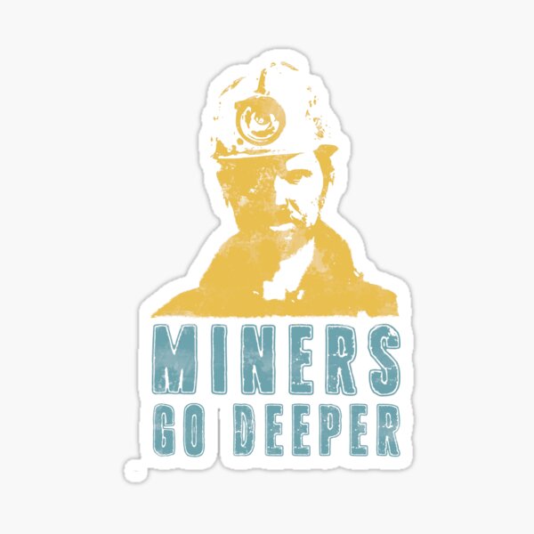 "miners go deeper" Sticker for Sale by Rauxtopaz | Redbubble