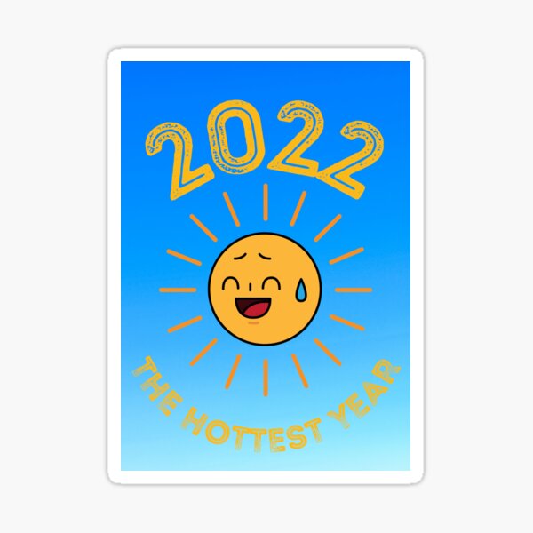 "2022 is expected to be the hottest year ever" Sticker for Sale by ...