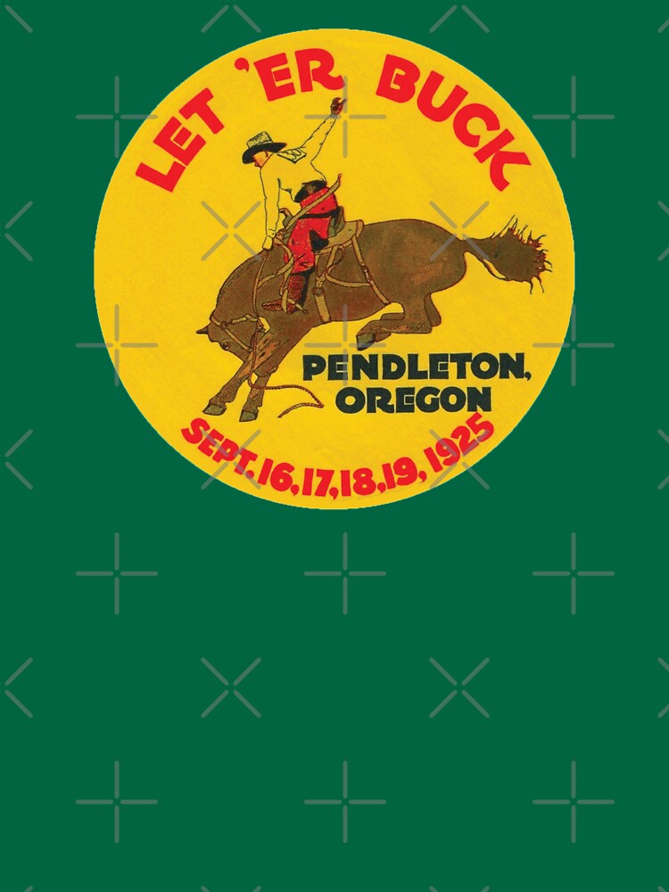 "Vintage Rodeo Let 'Er Buck Pendleton Oregon 1925 00463" T-shirt for ...