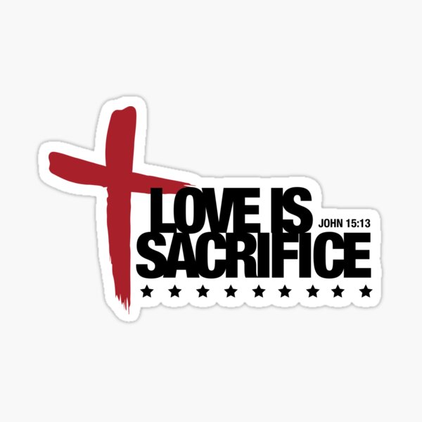 "Love Is Sacrifice (John 15:13)" Sticker for Sale by ThirdheirStudio ...