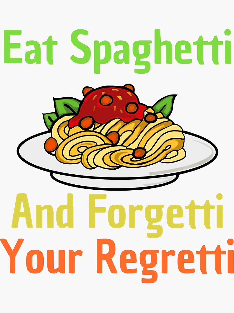 "Eat Spaghetti And Forgetti Your Regretti " Sticker for Sale by ...