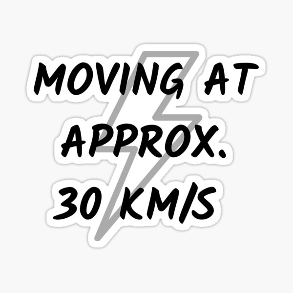 "Moving at approx. 30 km/s (the speed that Earth is revolving around ...