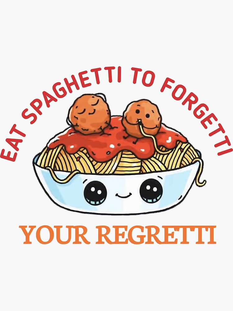 "Eat spaghetti to forgetti your regretti " Sticker for Sale by ...