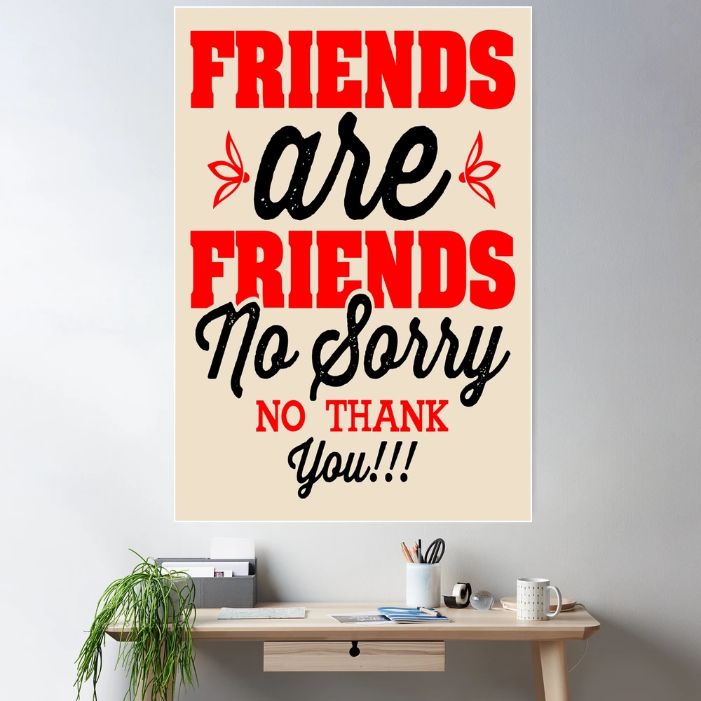 No Sorry In Friendship Quotes Not To Many Are Solid They More Like