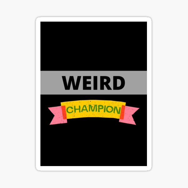 "Weird Champ design" Sticker for Sale by Kopana | Redbubble