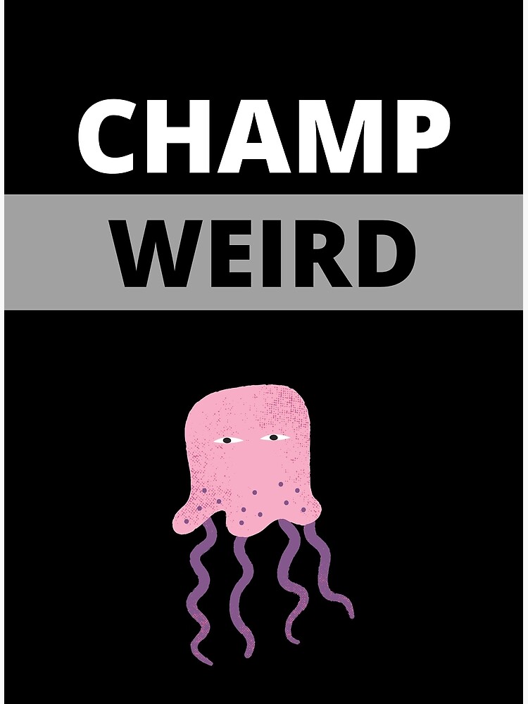 "Weird Champ design" Poster for Sale by Kopana | Redbubble
